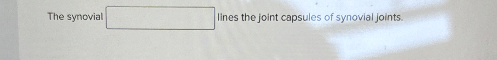 Solved The synovial lines the joint capsules of synovial | Chegg.com