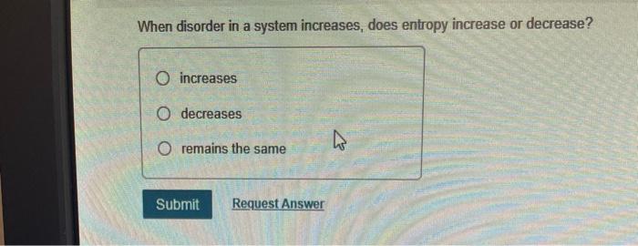 Solved When disorder in a system increases, does entropy | Chegg.com