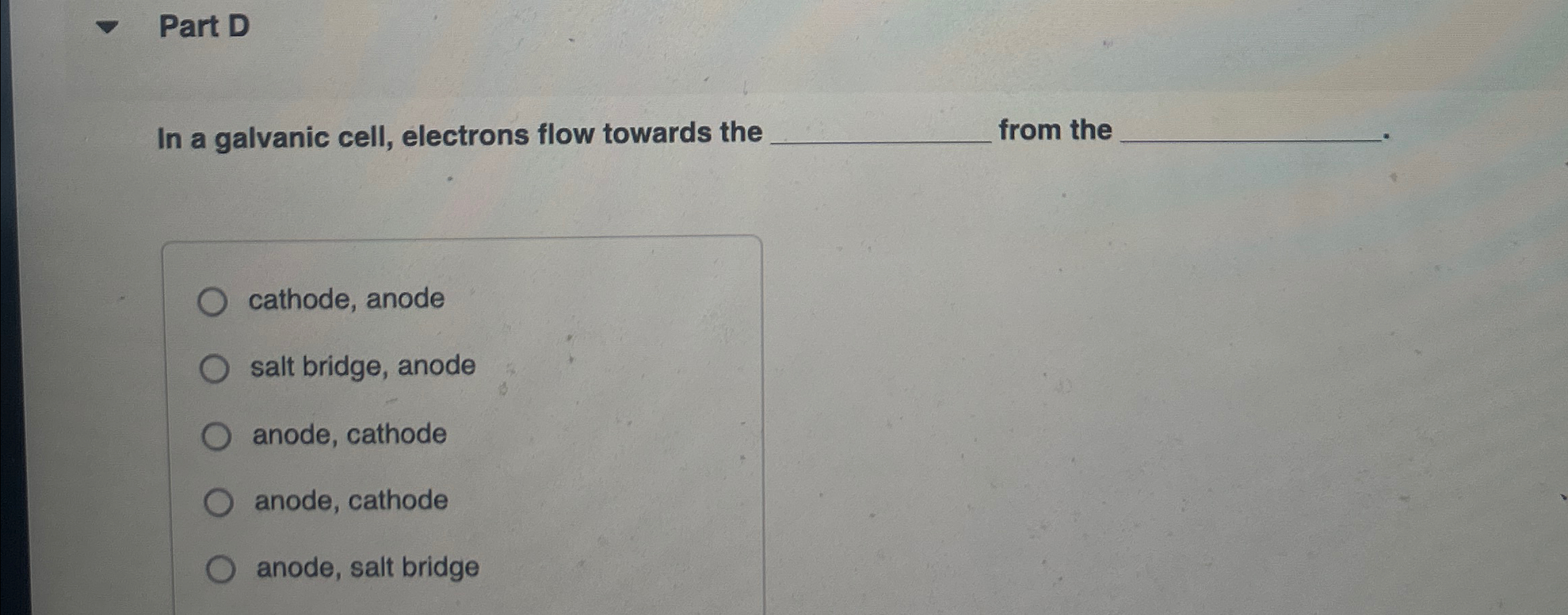 Solved Part DIn a galvanic cell, electrons flow towards the | Chegg.com