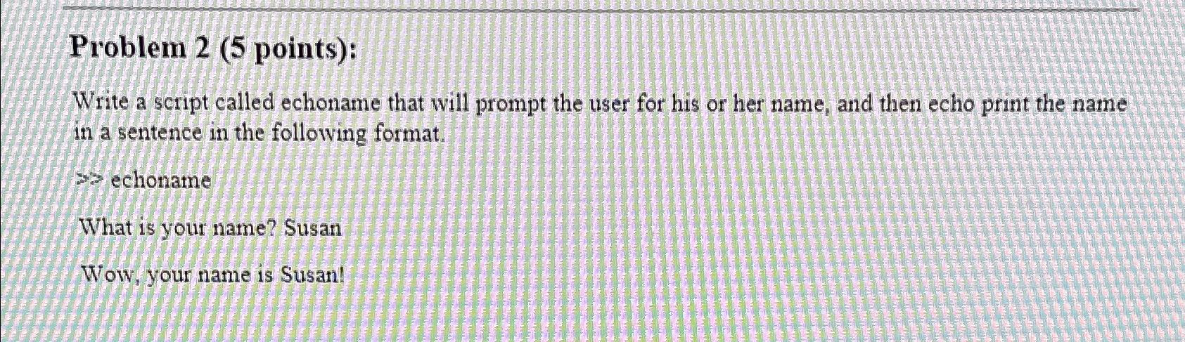 Solved Problem 2 (5 ﻿points):Write a script called echoname | Chegg.com