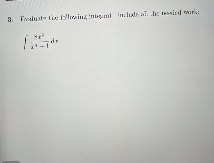 Solved 3. Evaluate the following integral - include all the | Chegg.com