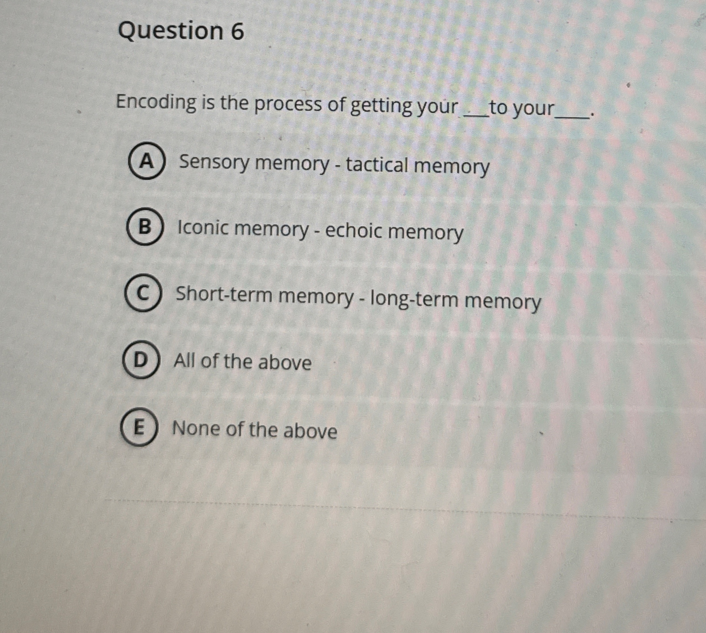 Solved Question 6Encoding is the process of getting your q, | Chegg.com