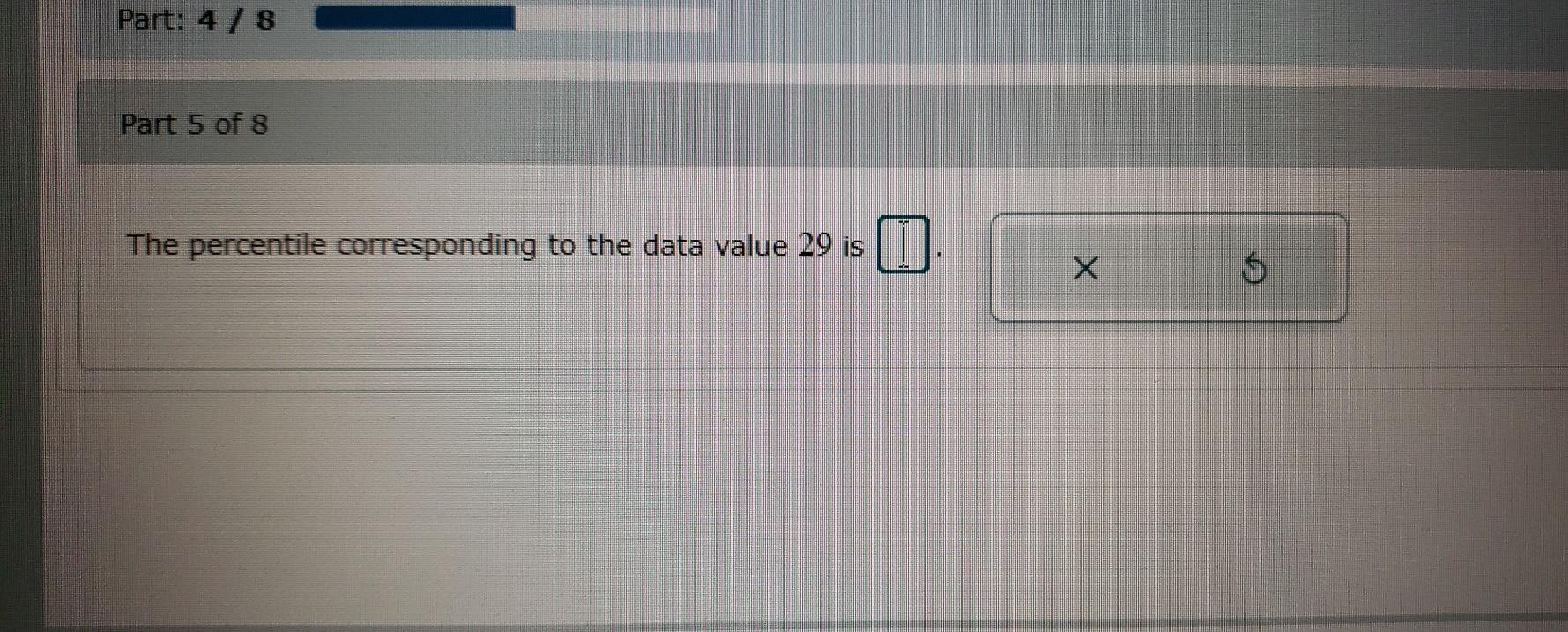 Solved Part: 4 / 8 Part 5 of 8 The percentile corresponding | Chegg.com