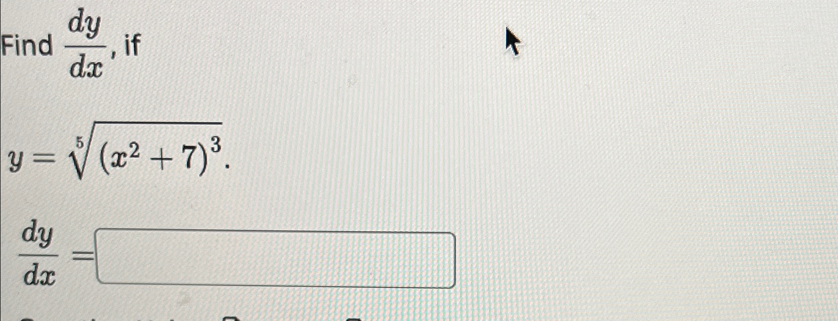 Solved Find dydx, ﻿ify=(x2+7)35dydx= | Chegg.com
