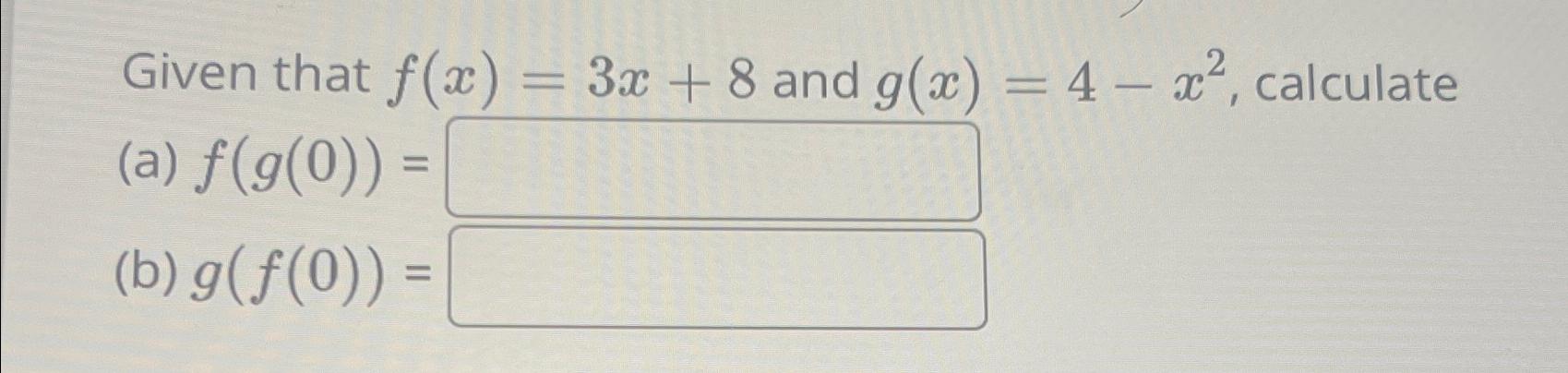 Solved Given that f(x)=3x+8 ﻿and g(x)=4-x2, | Chegg.com