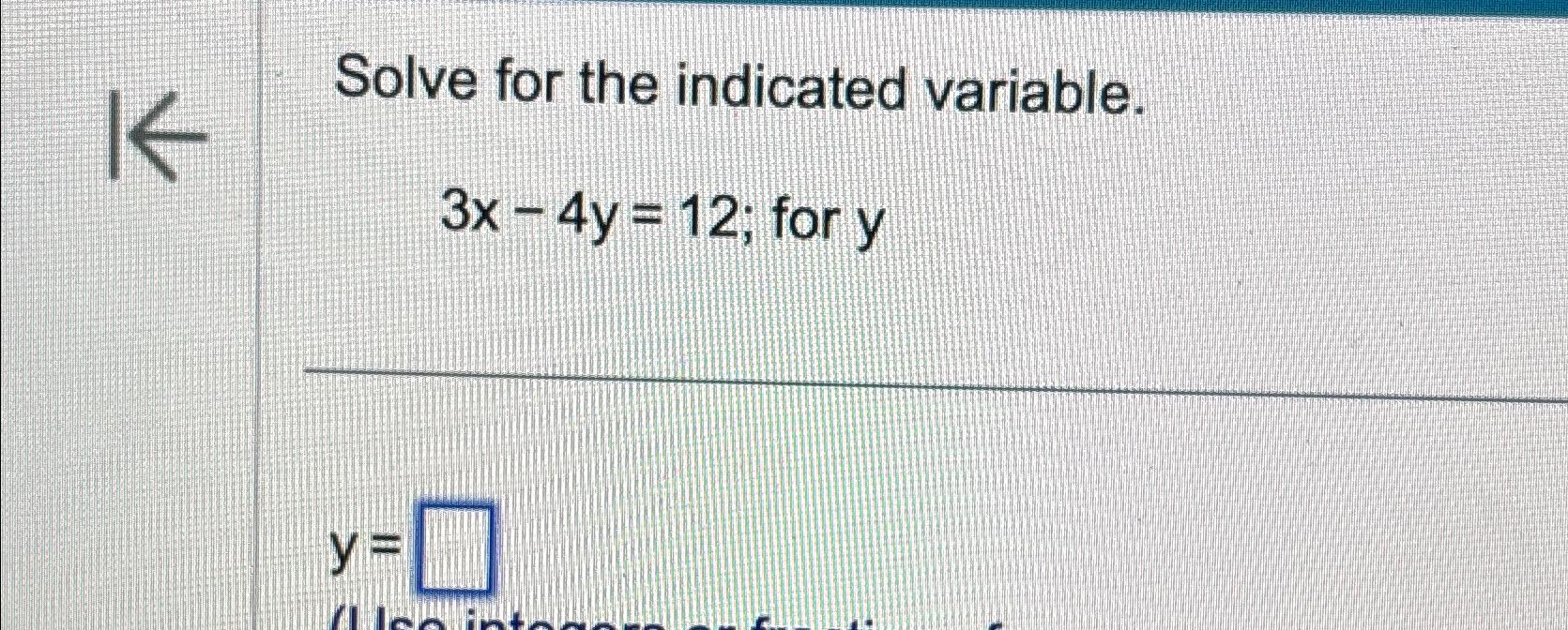 Solved Solve for the indicated variable.3x-4y=12; for yy= | Chegg.com
