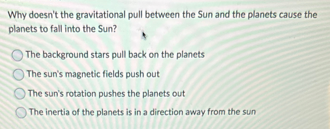 Solved Why doesn't the gravitational pull between the Sun | Chegg.com