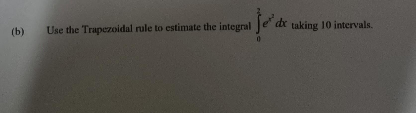 Solved (b) Use the Trapezoidal rule to estimate the integral | Chegg.com