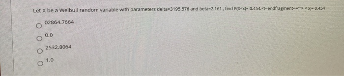 Solved Question 4 Let X be a Weibull random variable with | Chegg.com
