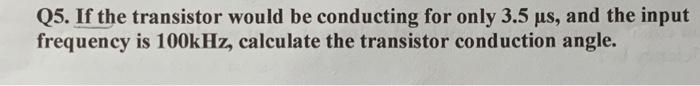 Solved Q5. If the transistor would be conducting for only | Chegg.com