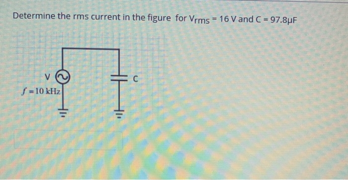 Solved Determine the rms current in the figure for 16 V and | Chegg.com