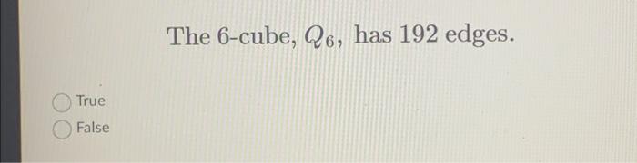 Solved The 6 -cube, Q6, has 192 edges. | Chegg.com