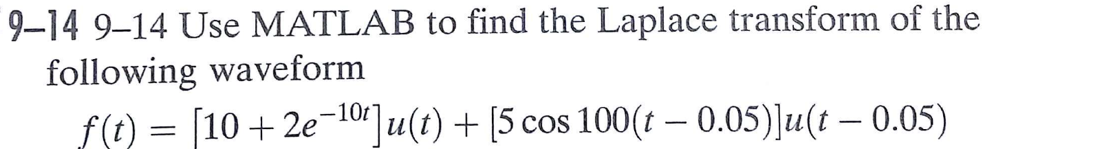 Solved 9-14 ﻿use matlab to find the laplace transform of the | Chegg.com