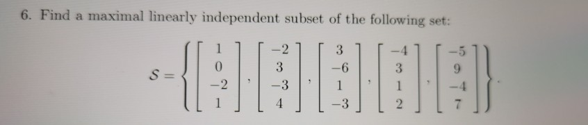 Solved 6. Find a maximal linearly independent subset of the | Chegg.com