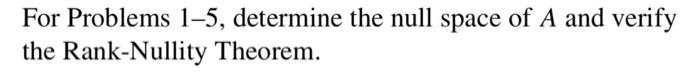 Solved For Problems 1−5, determine the null space of A and | Chegg.com