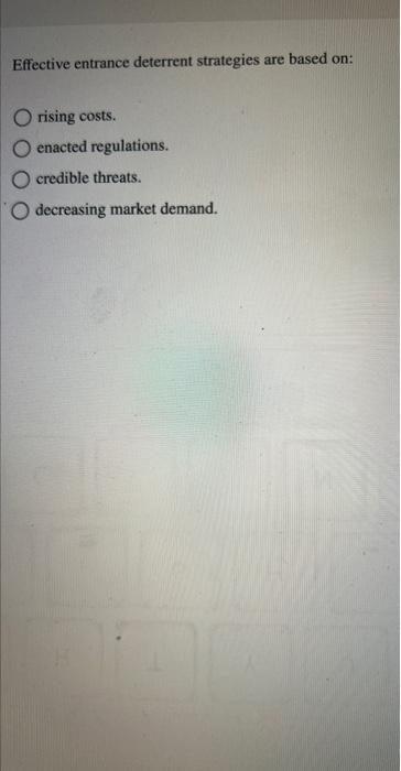 Solved Effective entrance deterrent strategies are based on: | Chegg.com