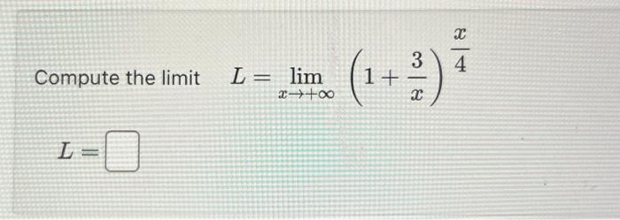 Solved Compute the limit L=limx→+∞(1+x3)4x | Chegg.com