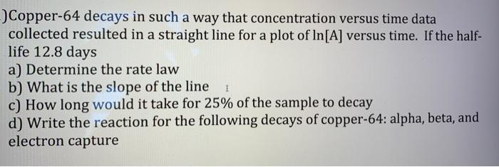 Solved Copper-64 decays in such a way that concentration | Chegg.com