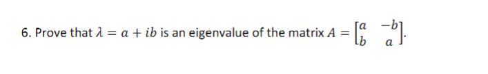 Solved Prove that λ=a+ib ﻿is an eigenvalue of the matrix | Chegg.com