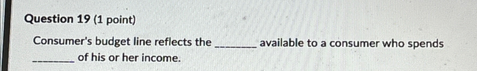 Solved Question 19 (1 ﻿point)Consumer's budget line reflects | Chegg.com