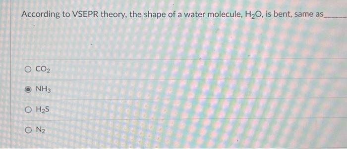 Solved According To Vsepr Theory The Shape Of A Water