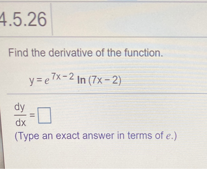 Solved 4.5.26 Find the derivative of the function. y=e7x – 2 | Chegg.com