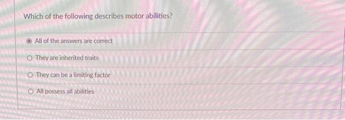 Solved Which of the following describes motor abilities? All | Chegg.com