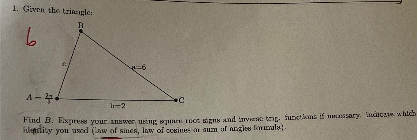 Solved Given the triangle:Find B. ﻿Express your answer using | Chegg.com