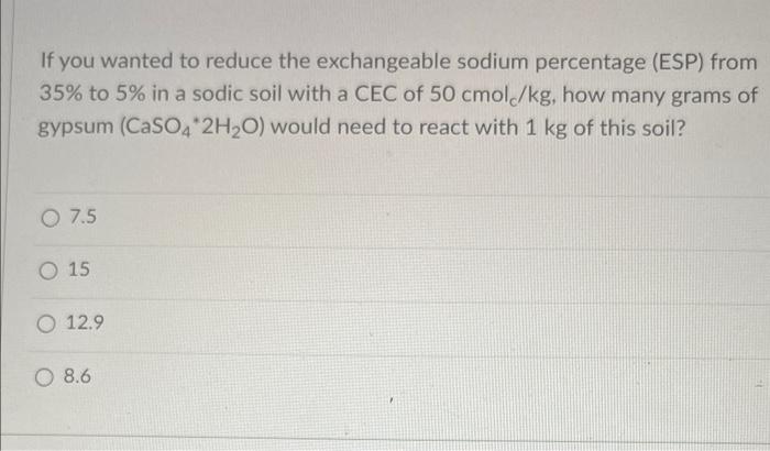 Solved If you wanted to reduce the exchangeable sodium | Chegg.com
