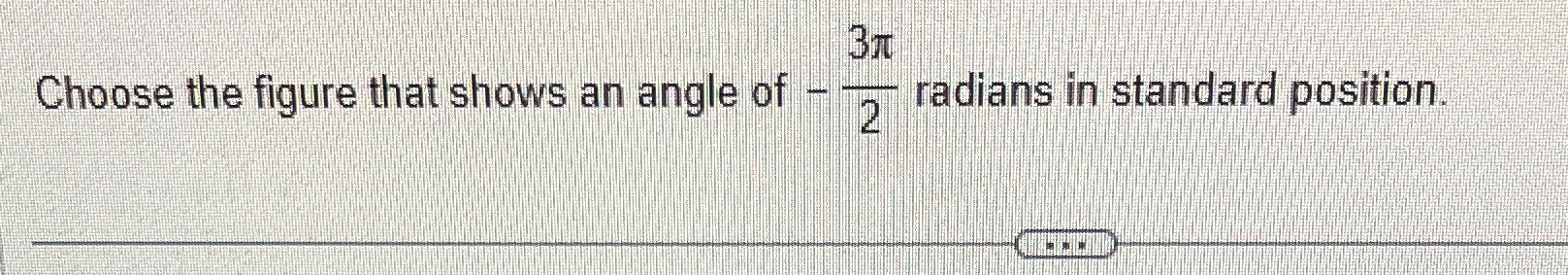 Solved Choose the figure that shows an angle of -3π2 | Chegg.com