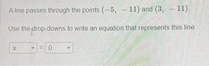 Solved A line passes through the points (−5,−11) and (3,−11) | Chegg.com