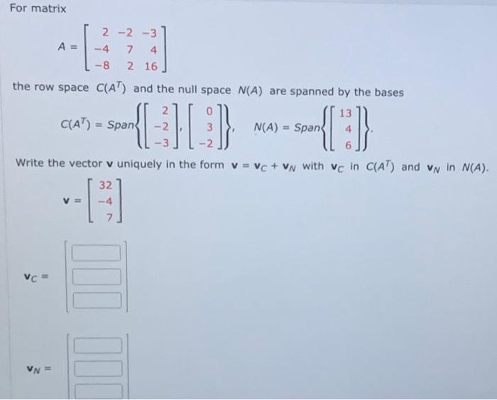 Solved For matrix A=⎣⎡2−4−8−272−3416⎦⎤ the row space C(AT) | Chegg.com