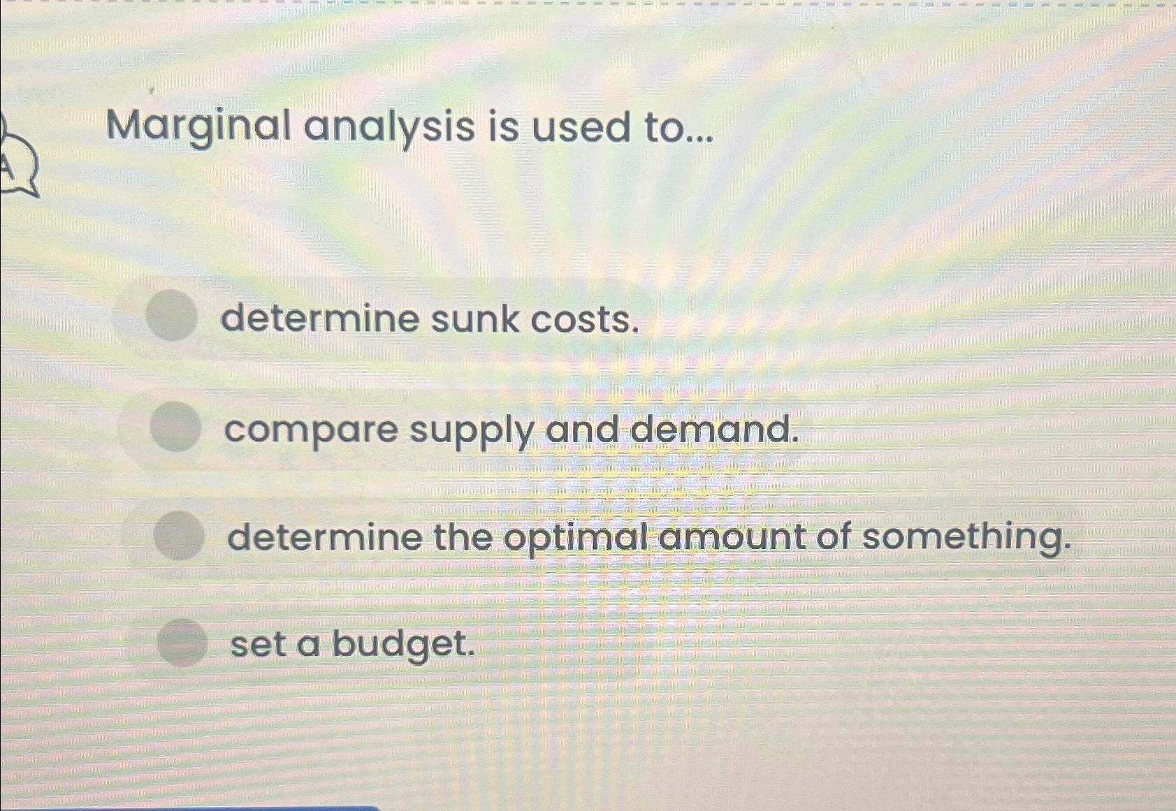 Solved Marginal analysis is used to...determine sunk | Chegg.com