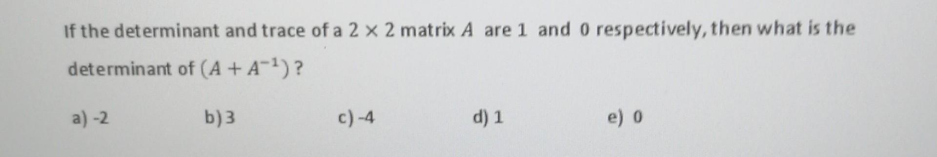 Solved If the determinant and trace of a 2×2 matrix A are 1 | Chegg.com