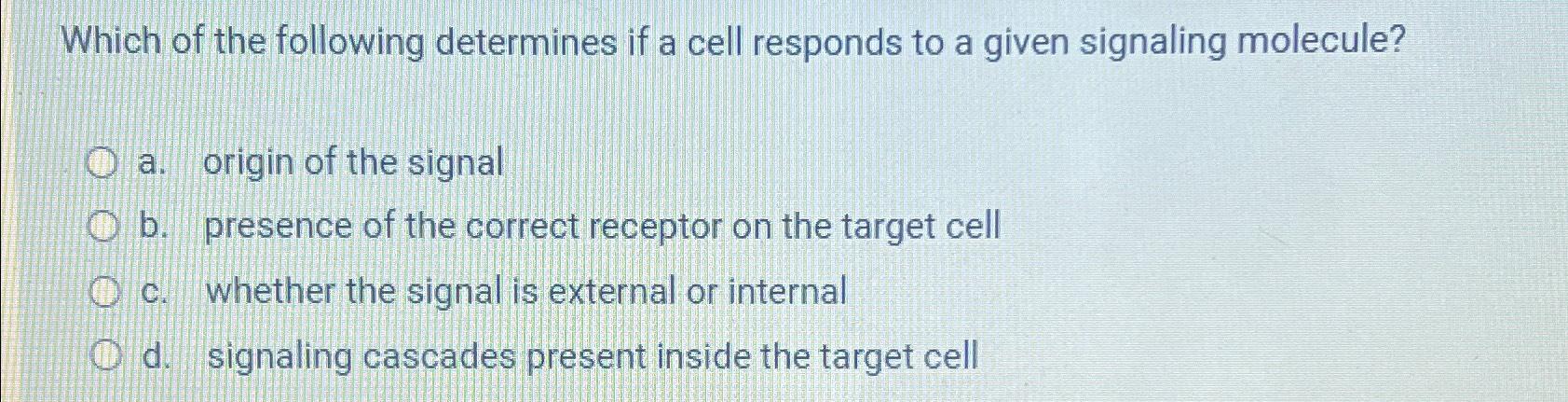 Solved Which of the following determines if a cell responds | Chegg.com