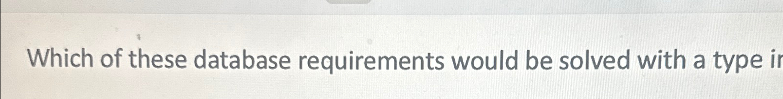 Solved Which of these database requirements would be solved | Chegg.com