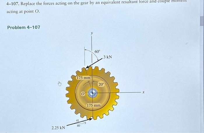 Solved 4-107. Replace the forces acting on the gear by an | Chegg.com