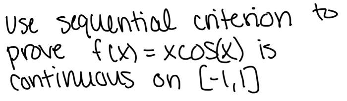 Solved Use sequential criterion to prove f(x) = XCOS(X) is | Chegg.com