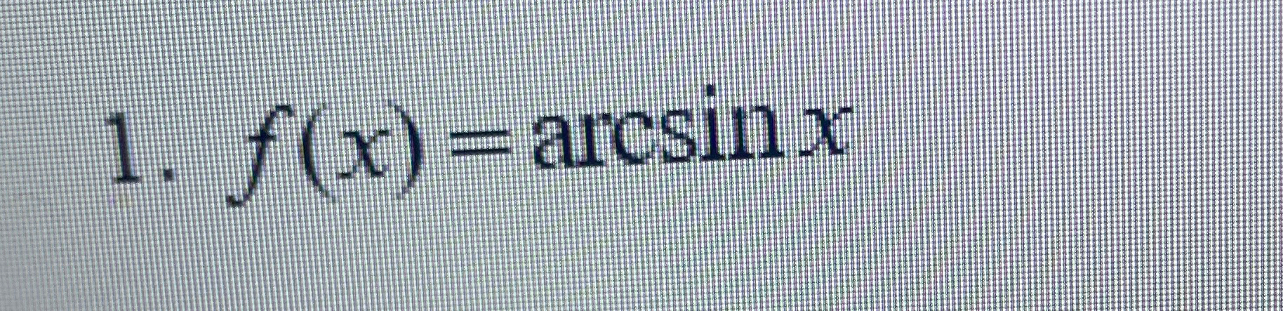 f(x)=arcsinx | Chegg.com f(x)=arcsinx | Chegg.com