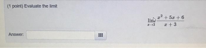 Solved (1 point) Evaluate the limit limx→3x+3x2+5x+6 Answer: | Chegg.com