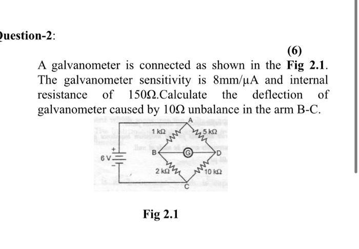Solved Duestion-2: (6) A galvanometer is connected as shown | Chegg.com