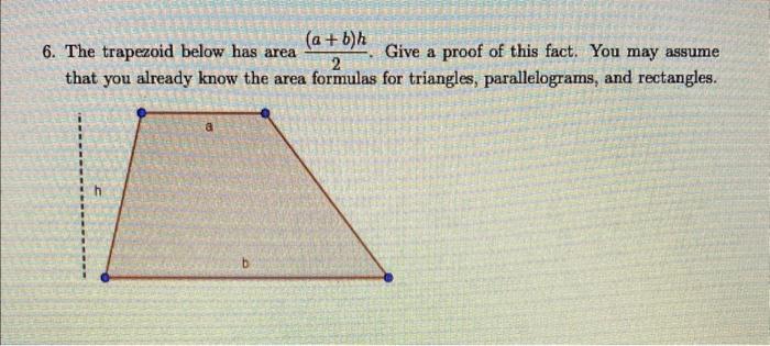 Solved 6. The trapezoid below has area 2(a+b)h. Give a proof | Chegg.com