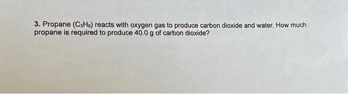 Solved 3. Propane (C3H8) reacts with oxygen gas to produce | Chegg.com