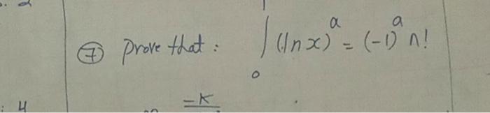 Solved (7) prove that: ∫(1nx)a=(−1)an ! | Chegg.com