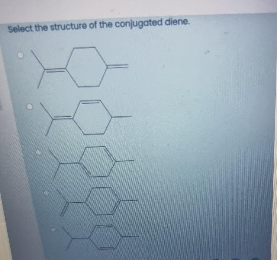 Solved Select the structure of the conjugated diene. | Chegg.com