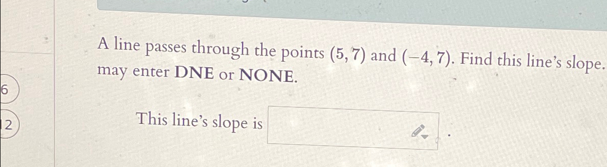 Solved A line passes through the points (5,7) ﻿and (-4,7). | Chegg.com
