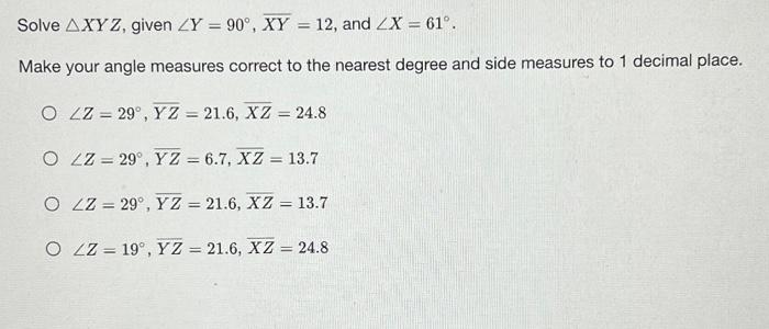 Solved Solve XYZ, given ∠Y=90∘,XY=12, and ∠X=61∘. Make your | Chegg.com