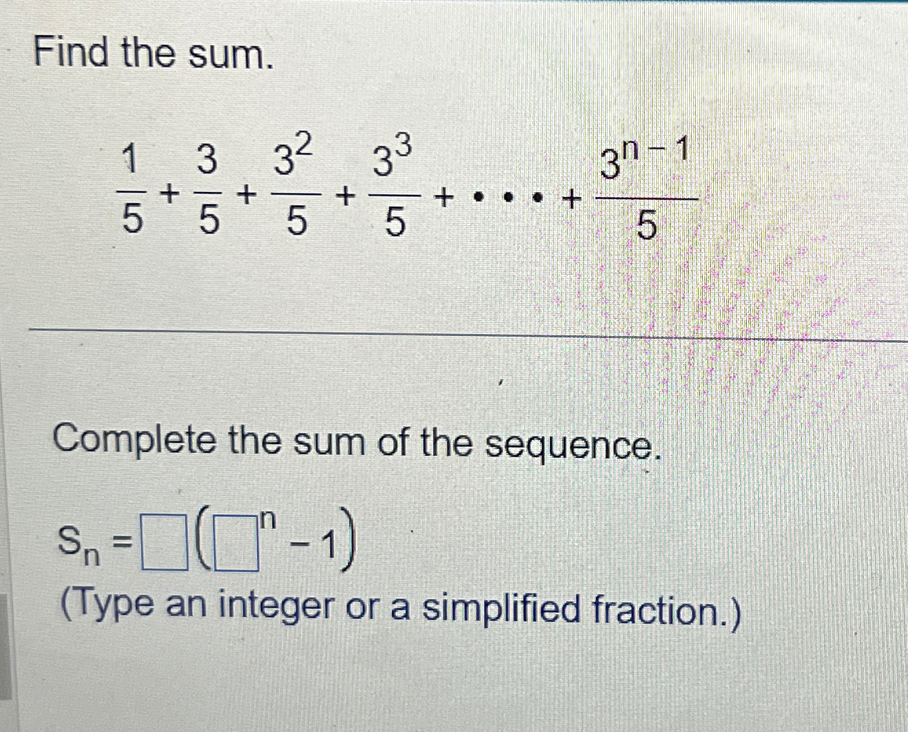 Solved Find the sum.15+35+325+335+cdots+3n-15Complete the | Chegg.com