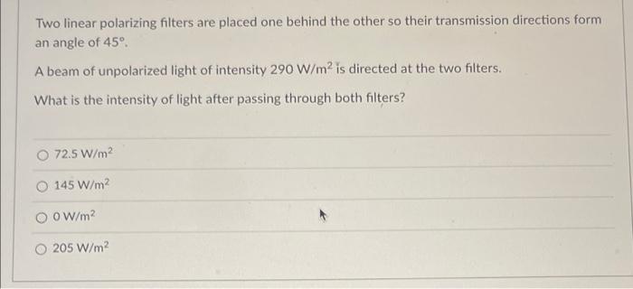 Solved Two linear polarizing filters are placed one behind | Chegg.com
