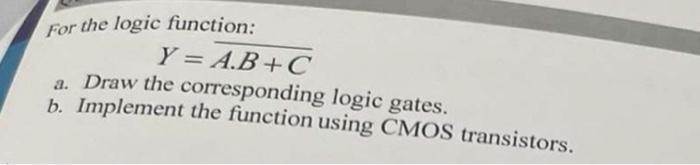 Solved For the logic function: Y = A.B+C a. Draw the | Chegg.com